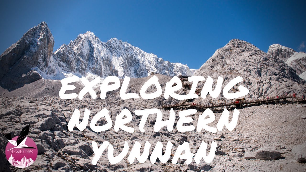 Exploring Northern Yunnan Video - Elevated Trips